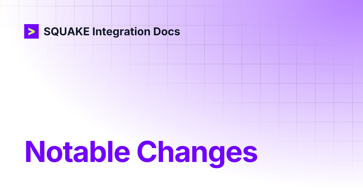 Notable Changes | SQUAKE Integration Docs