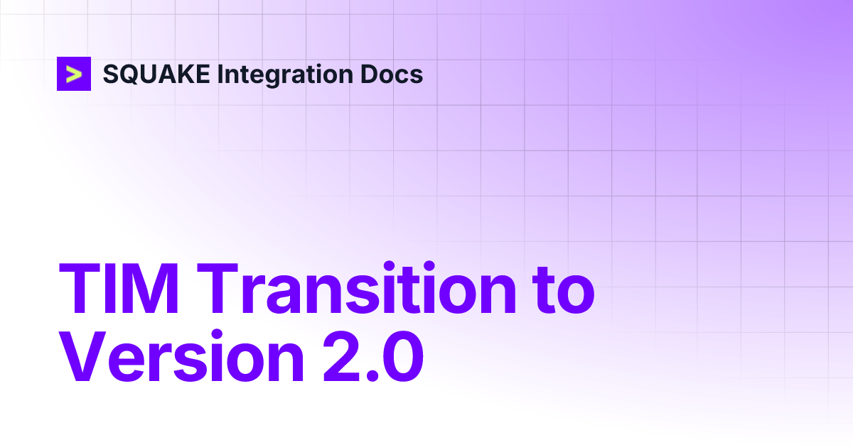 TIM Transition to Version 2.0 | SQUAKE Integration Docs