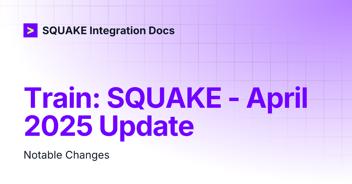 Train: SQUAKE - April 2025 Update | SQUAKE Integration Docs