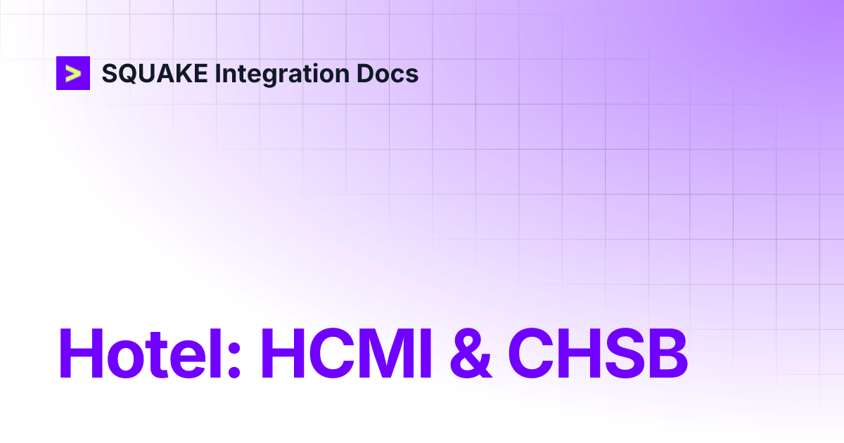 Hotel: HCMI & CHSB | SQUAKE Integration Docs